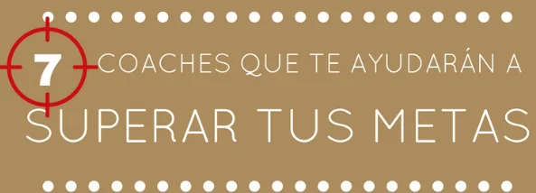 7 Coaches que te ayudarán a superar tus metas